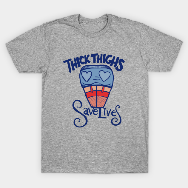 Thick Thighs Save Lives - Thick Thighs Save Lives - T-Shirt | TeePublic